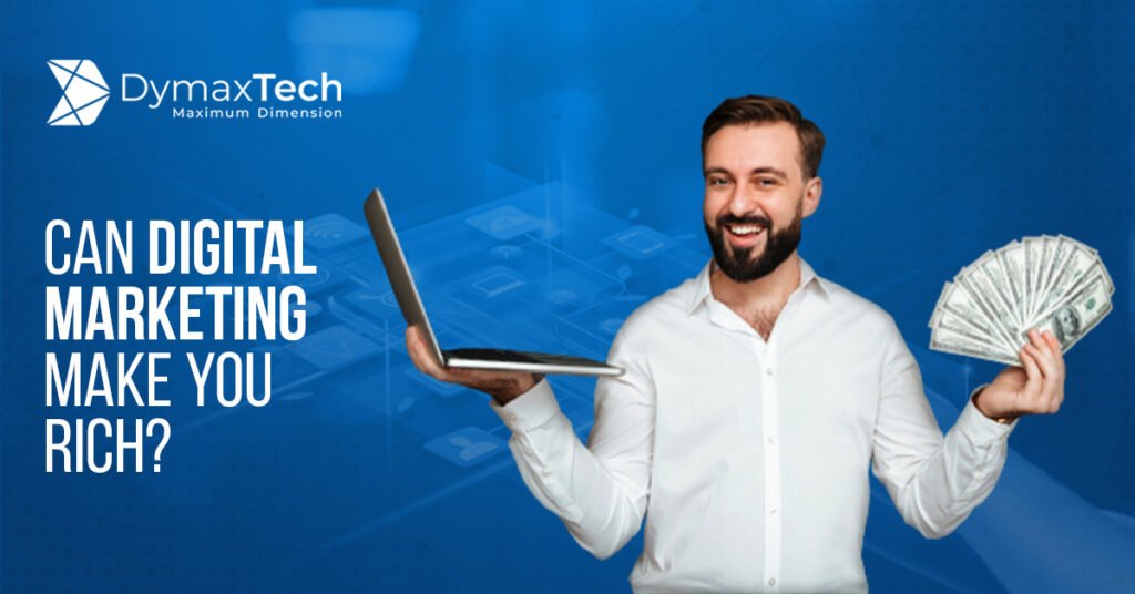 Can Digital Marketing Make You Rich? - DymaxTech